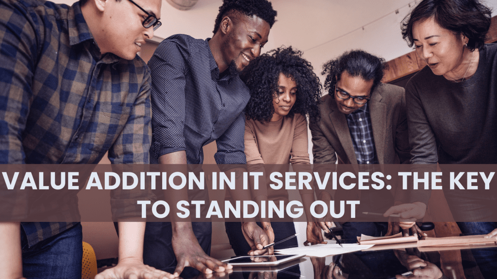 Value Addition in IT Services: How to Stand Out from Competitors